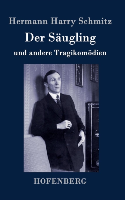 Der Saugling : und andere Tragikomodien: Hermann Harry Schmitz ...