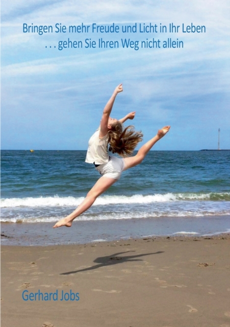 Bringen Sie mehr Freude und Licht in Ihr Leben : Gehen Sie Ihren Weg ...