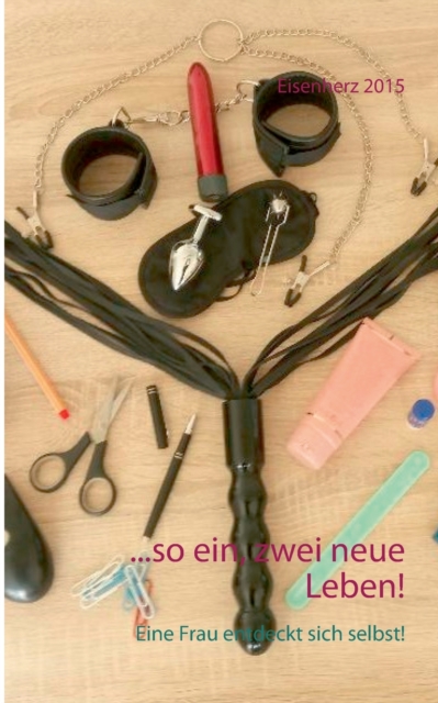 ...so ein, zwei neue Leben! : Eine Frau entdeckt sich selbst ...