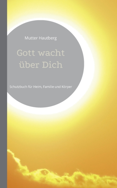 Gott wacht uber Dich : Schutzbuch fur Heim, Familie und Korper: Mutter ...
