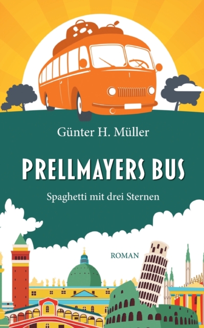 Prellmayers Bus : Spaghetti mit drei Sternen: Ein Reiseroman zum ...