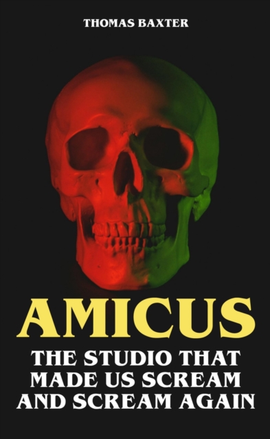 Amicus - The Studio That Made Us Scream and Scream Again: Thomas Baxter ...