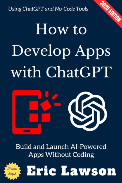 How to Develop Apps with ChatGPT: : Build and Launch AI-Powered Apps Without Coding Using ...