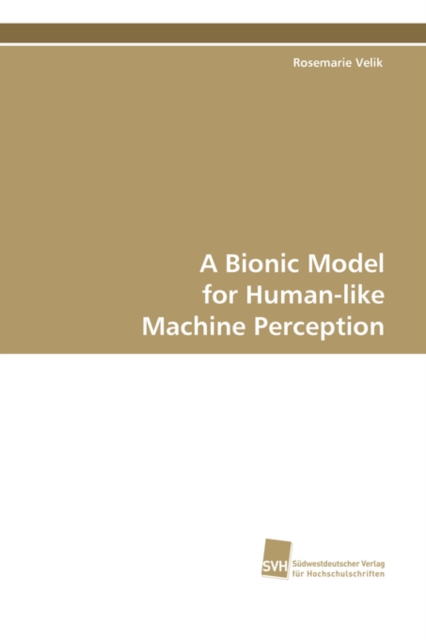 A Bionic Model for Human-Like Machine Perception: Rosemarie Velik ...