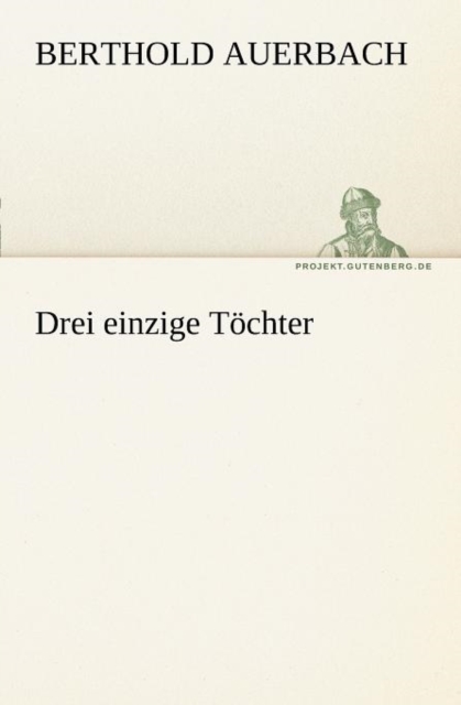 Drei Einzige Tochter: Berthold Auerbach: 9783842402911: hive.co.uk