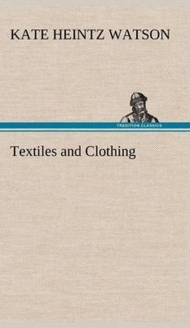 Textiles and Clothing: KATE HEINTZ WATSON: 9783849162535: hive.co.uk