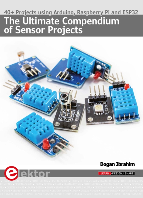 The Ultimate Compendium of Sensor Projects : 40+ Projects using Arduino ...