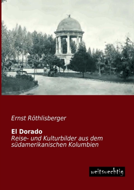 El Dorado: Ernst Rothlisberger: 9783956560743: hive.co.uk