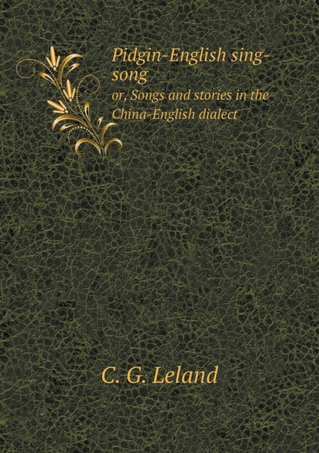 Pidgin-English Sing-Song Or, Songs and Stories in the China-English ...