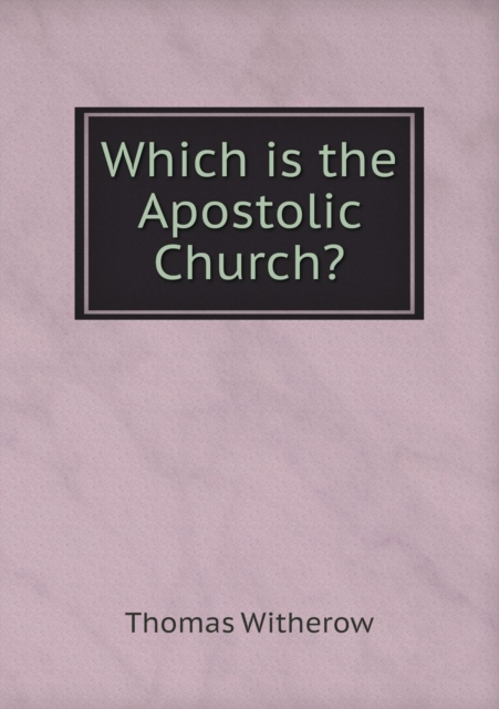 Which Is the Apostolic Church?: THOMAS WITHEROW: 9785518718609: hive.co.uk