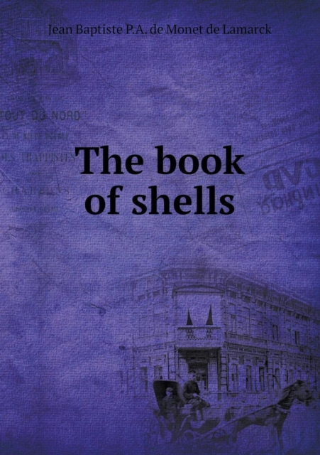 The Book of Shells: Jean Baptiste P a De Monet De Lamarck ...