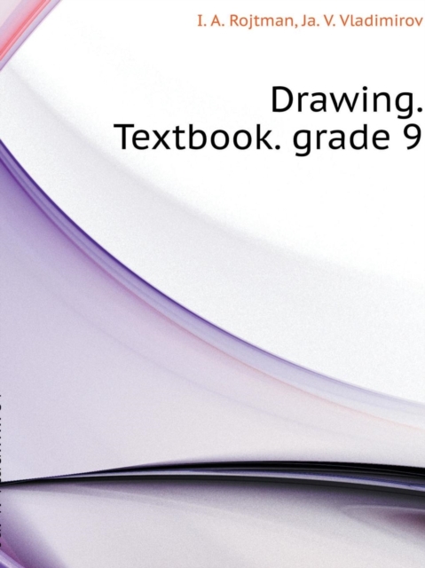 Drawing. Textbook. Grade 9: I A Rojtman: 9785519540933: hive.co.uk