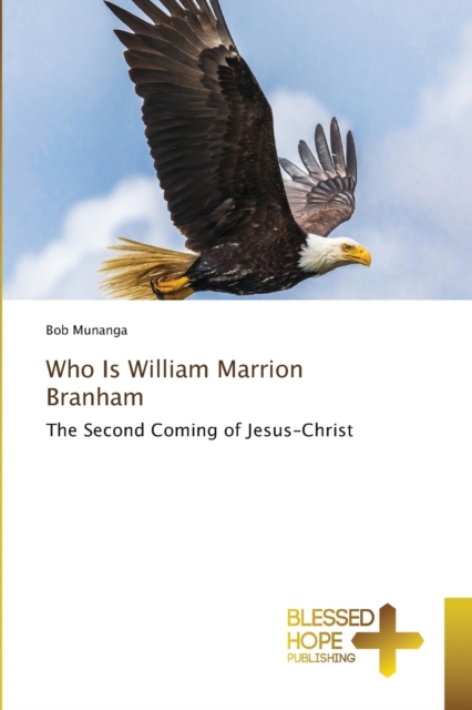 Who Is William Marrion Branham: Bob Munanga: 9786204185477: hive.co.uk
