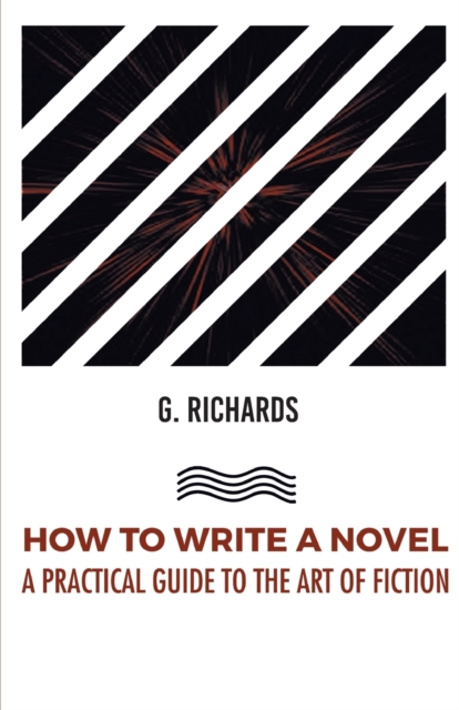 How to Write a Novel a Practical Guide to the Art of Fiction: Anonymous ...