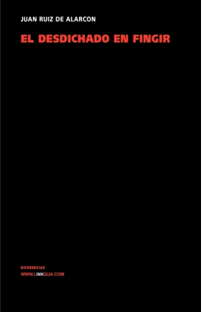 El Desdichado En Fingir: Juan Ruiz De Alarcn y Mendoza: 9788498973679 ...
