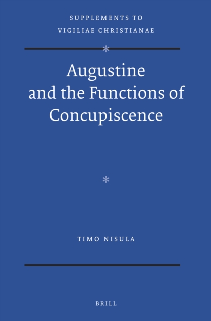 Augustine and the Functions of Concupiscence: Timo Nisula ...