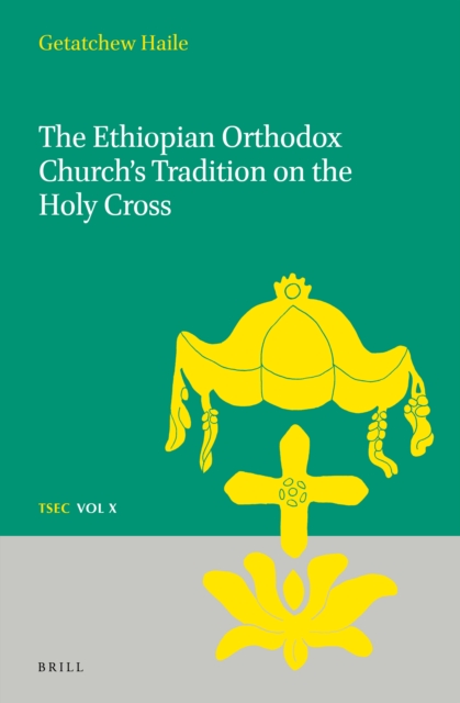 Ethiopian Orthodox Church's Tradition on the Holy Cross: Getatchew ...