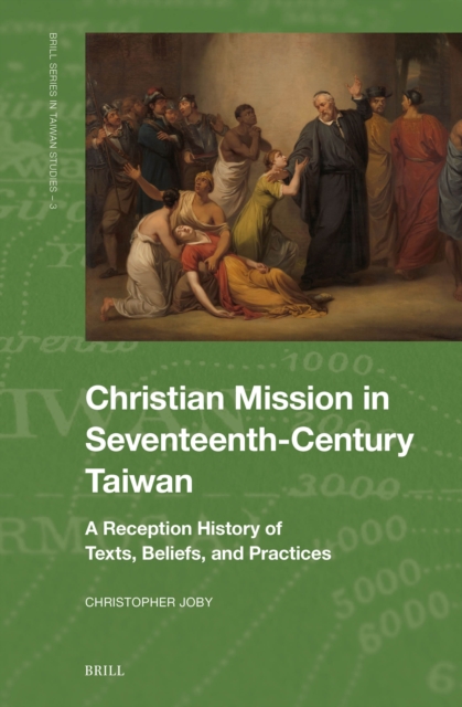 Christian Mission in Seventeenth-Century Taiwan : A Reception History ...