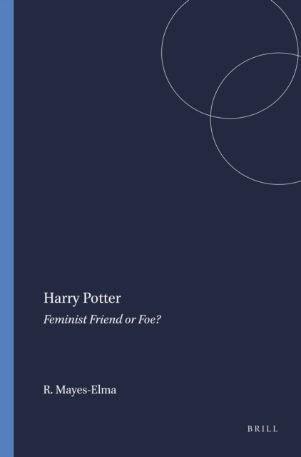 Harry Potter : Feminist Friend or Foe?: Ruthann Mayes-Elma ...
