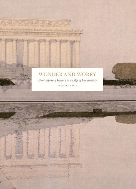 Wonder and Worry : Contemporary History in an Age of Uncertainty ...