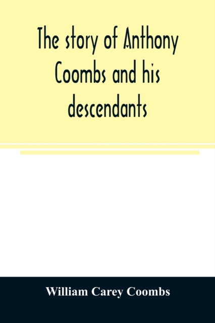 The story of Anthony Coombs and his descendants: William Carey Coombs ...