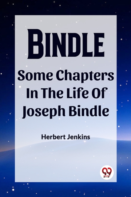 BINDLE SOME CHAPTERS IN THE LIFE OF JOSEPH BINDLE: : 9789361159947 ...