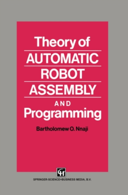 Theory of Automatic Robot Assembly and Programming: B.O. Nnaji: 9789401115902: hive.co.uk