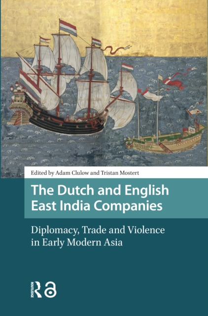 The Dutch and English East India Companies : Diplomacy, Trade and ...