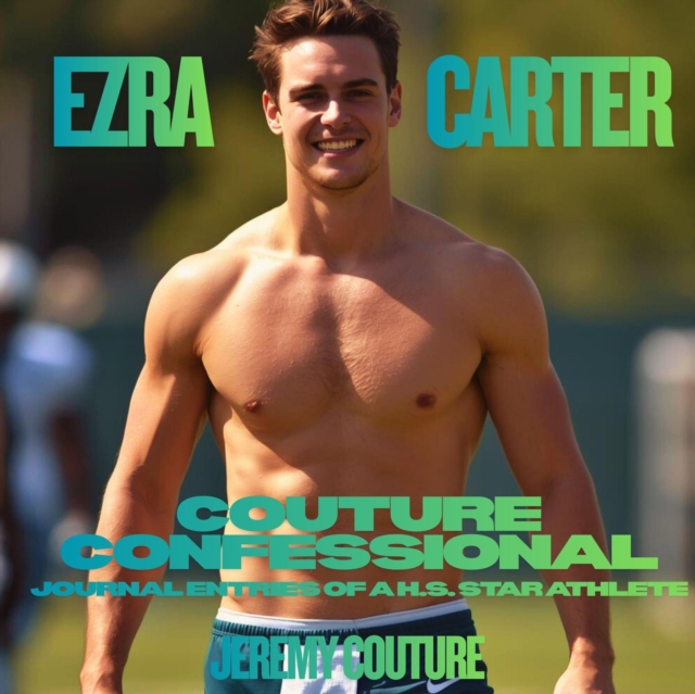 Couture Confessional: Ezra Carter: Journal Entries of a Star Athlete ...