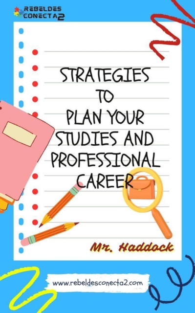 StrateGieS to Plan YOUr Studies and ProfessionaL Career: Mr. Haddock ...
