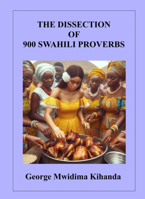 Dissection of 900 Swahili Proverbs: George Kihanda: 9798230408901: hive ...