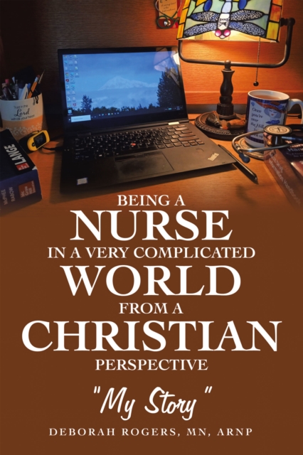 Being a Nurse In a very complicated world From a Christian Perspective ...