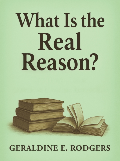 What Is the Real Reason?: Geraldine E. Rodgers: 9798823055536: hive.co.uk