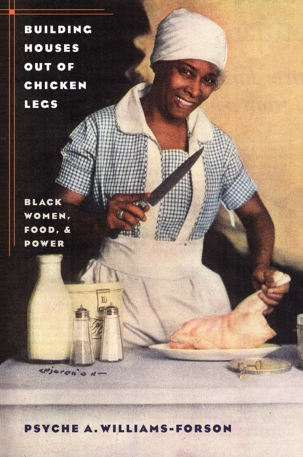 Building Houses out of Chicken Legs : Black Women, Food, and Power ...
