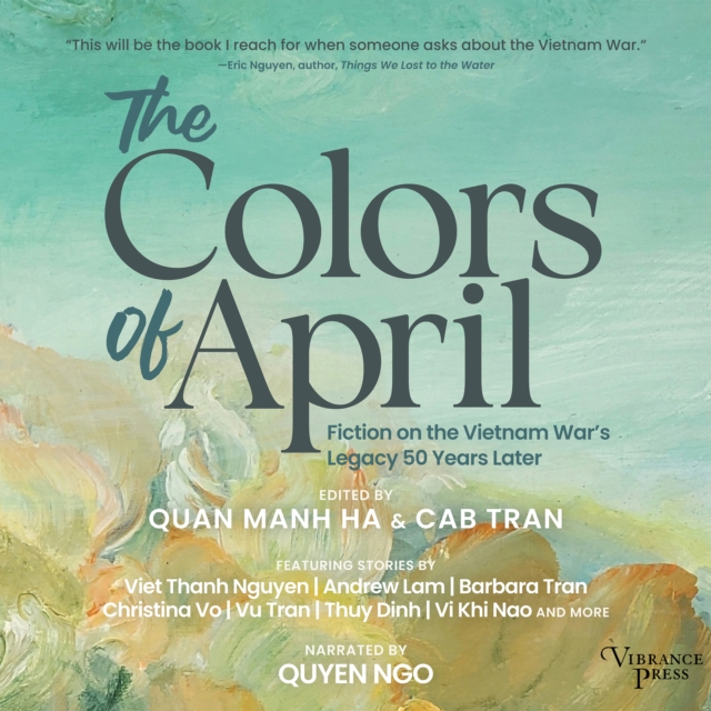 The Colors of April : Fiction on the Vietnam War's Legacy 50 Years ...