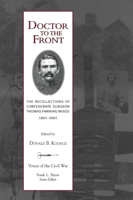 Doctor To The Front : Confederate Surgeon Thomas Fanning Wood: Donald B ...